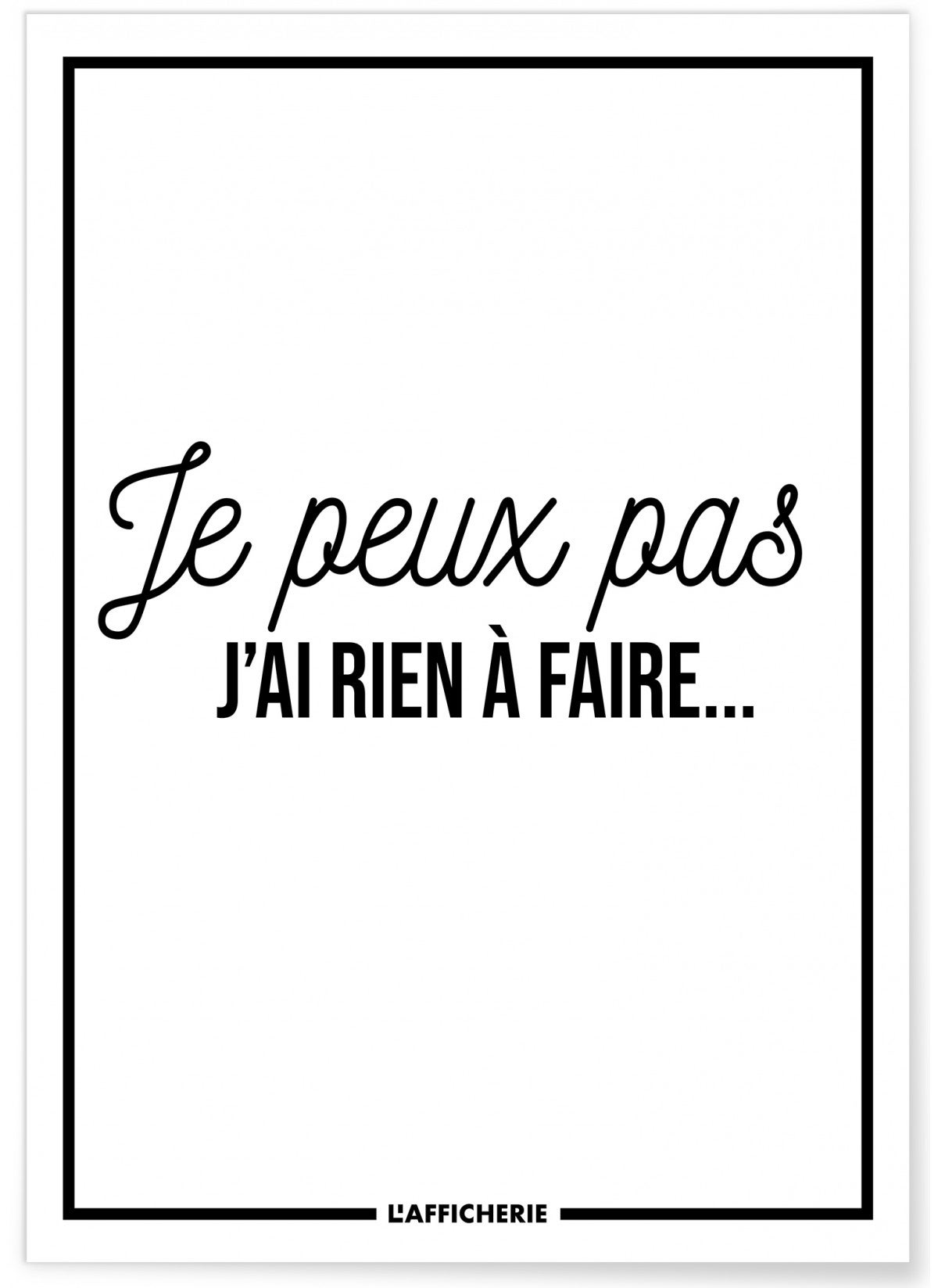 Affiche 'Je peux pas j'ai rien à faire...' - Format A3 - | Leroy Merlin